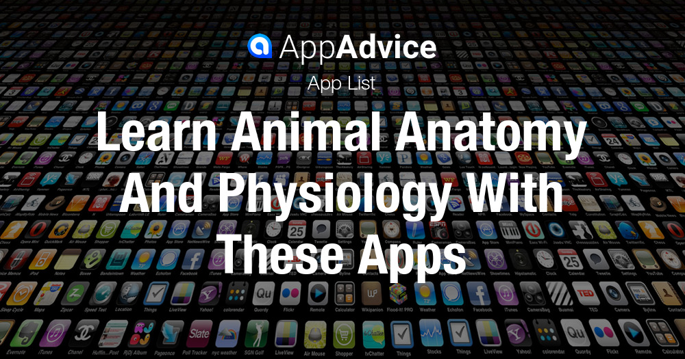 Learn Animal Anatomy And Physiology With These Apps