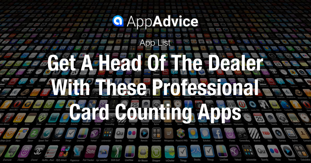 Get A Head Of The Dealer With These Professional Card Counting Apps