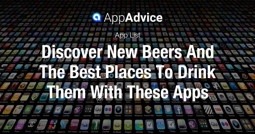 Discover New Beers And Where To Drink Them With These Apps