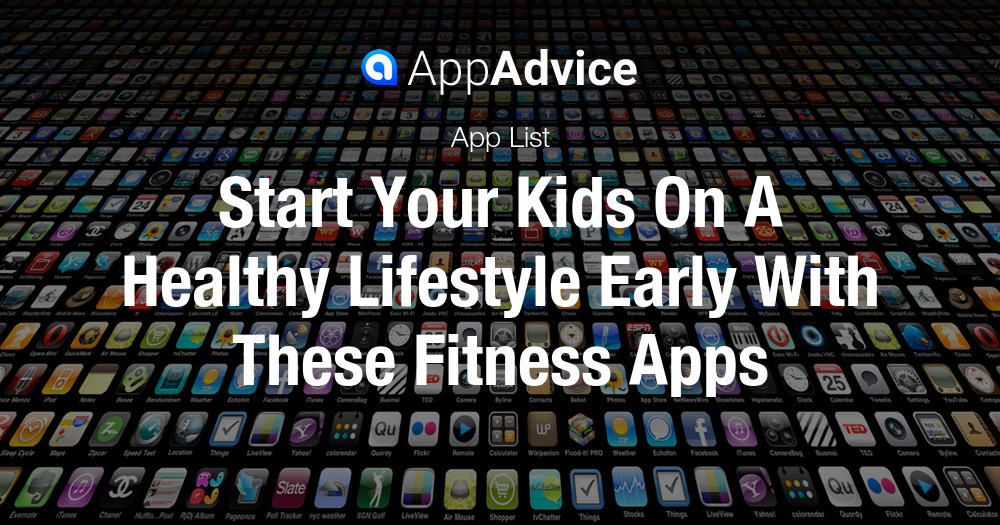 Start Your Kids On A Healthy Lifestyle Early With These Fitness Apps