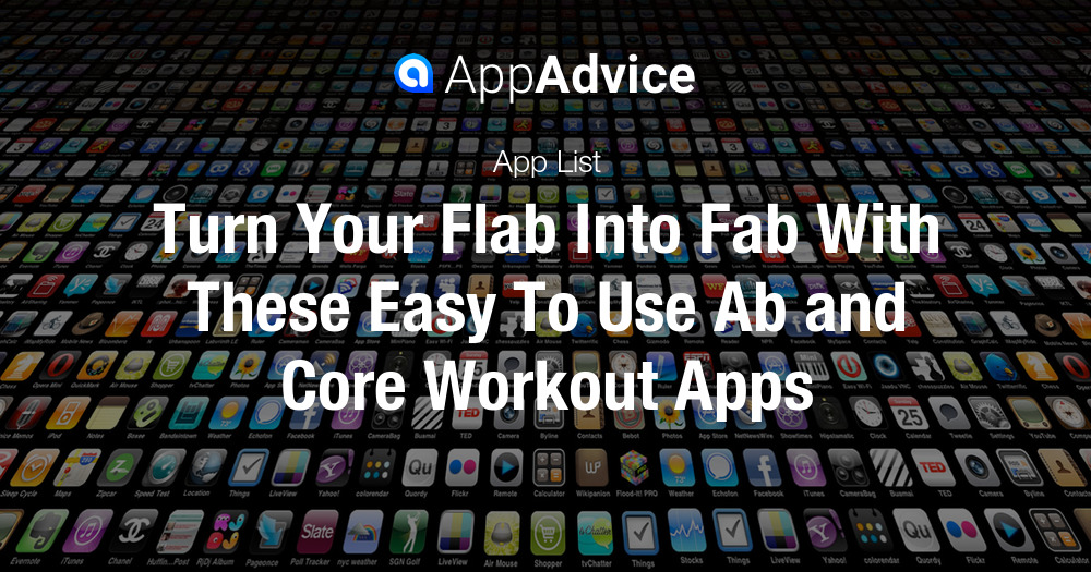 Turn Your Flab Into Fab With These Easy To Use Ab and Core Workout Apps