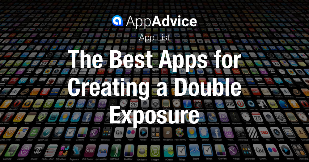 The best ios apps for creating a double exposure